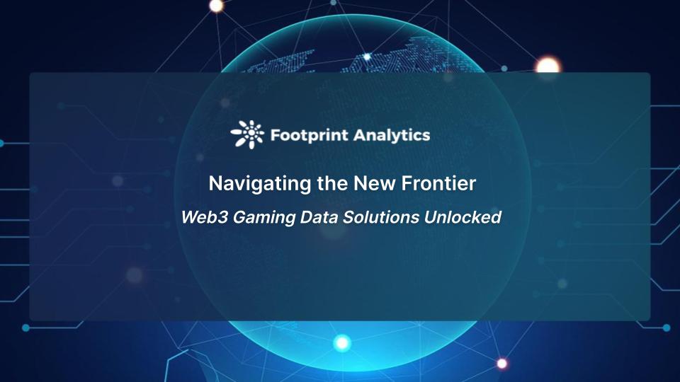 Navigating the New Frontier: Web3 Gaming Data Solutions Unlocked · Article Detail · Footprint ...