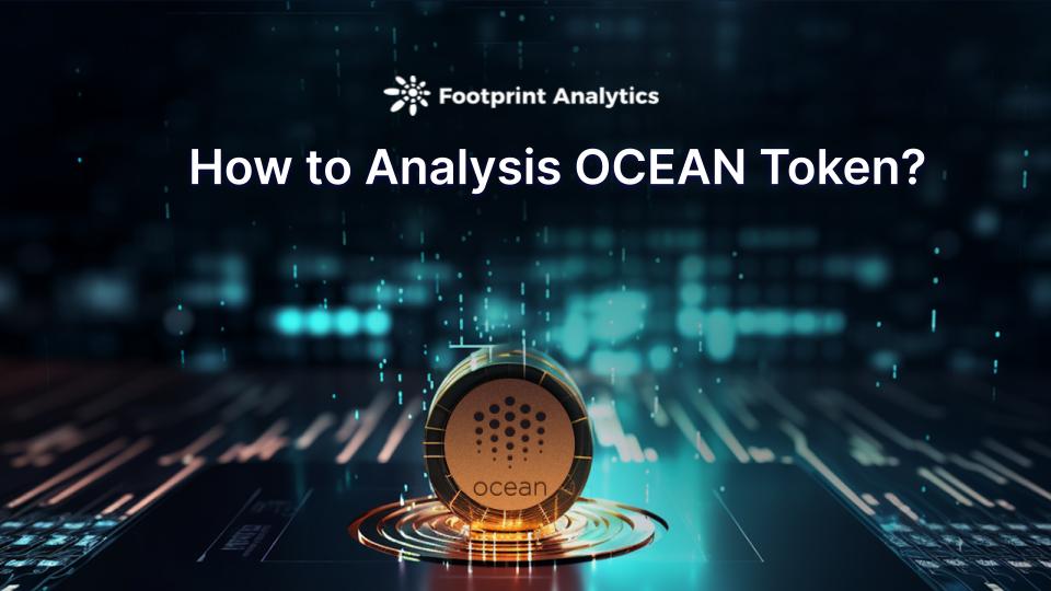 How to Analysis OCEAN Token? · Article Detail · Footprint Analytics | Web3 Data Solution ...