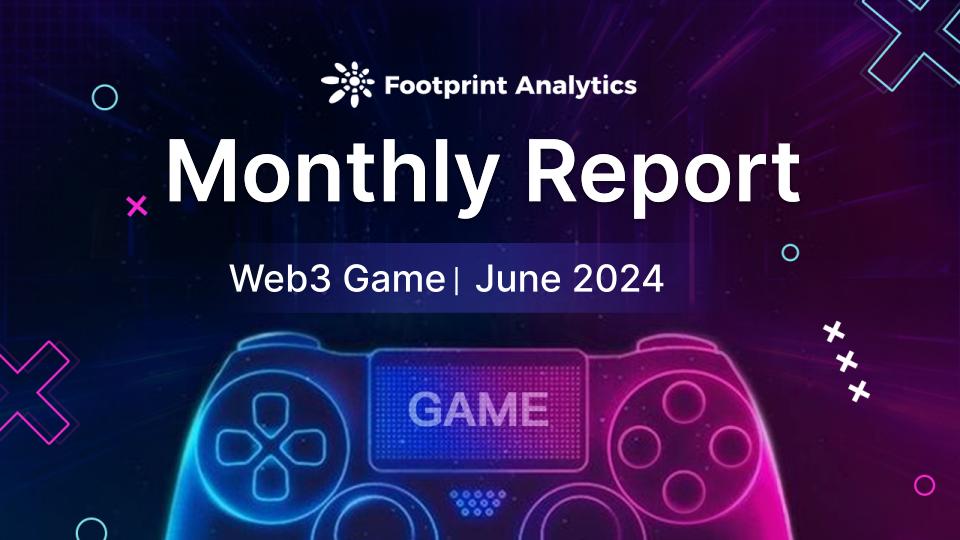 June 2024 Web3 Game Report: Pixels’ Decline and Sector Insight · Article Detail · Footprint ...