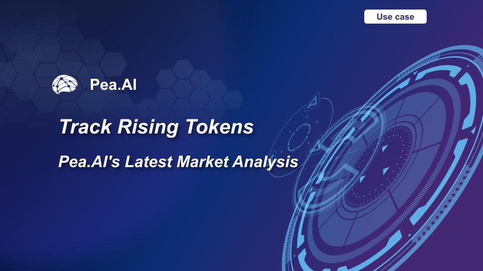 Track Rising Tokens: Pea.AI's Latest Market Analysis · Article Detail ...
