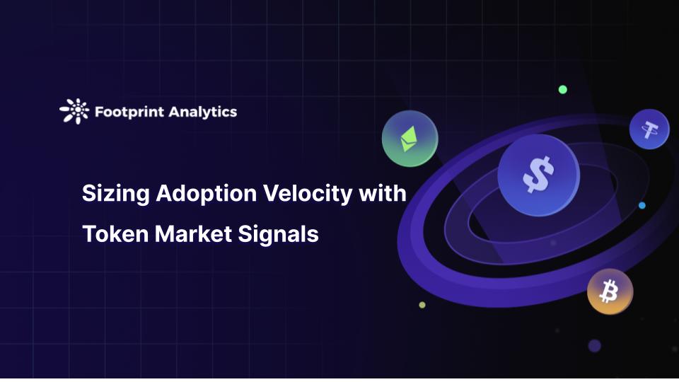 Sizing Adoption Velocity with Token Market Signals · Article Detail · Footprint Analytics | Web3 ...