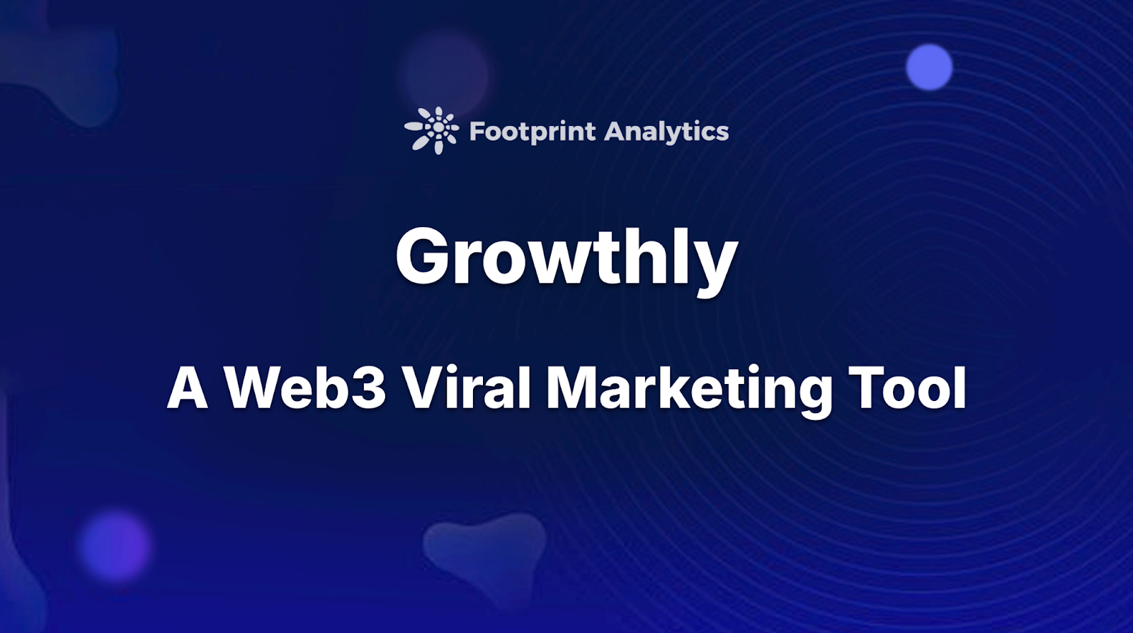 Understanding Growthly: A Web3 Viral Marketing Tool · Article Detail · Footprint Analytics ...