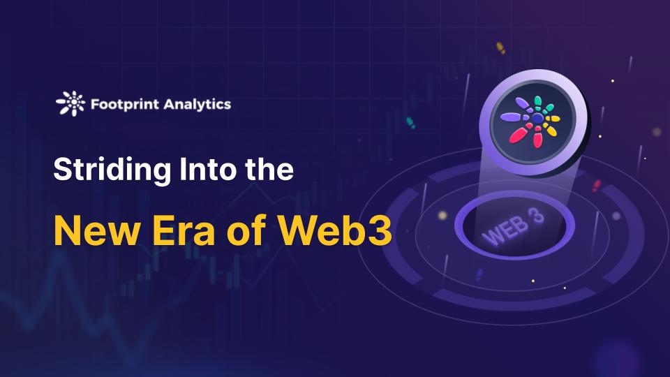 Striding Into the New Era of Web3 · Article Detail · Footprint Analytics | Web3 Data Solution ...