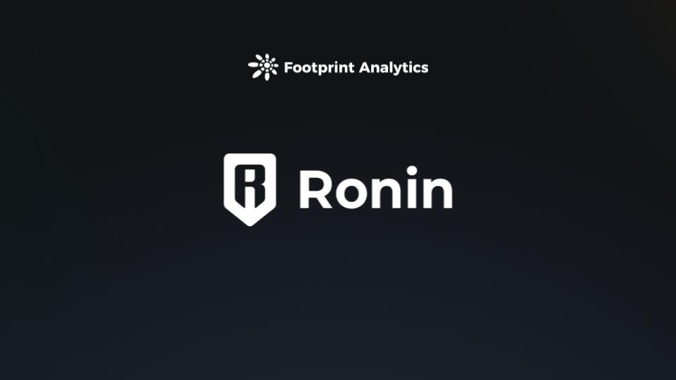 Introducing Ronin Network: The Blockchain for Gaming · Article Detail · Footprint Analytics ...