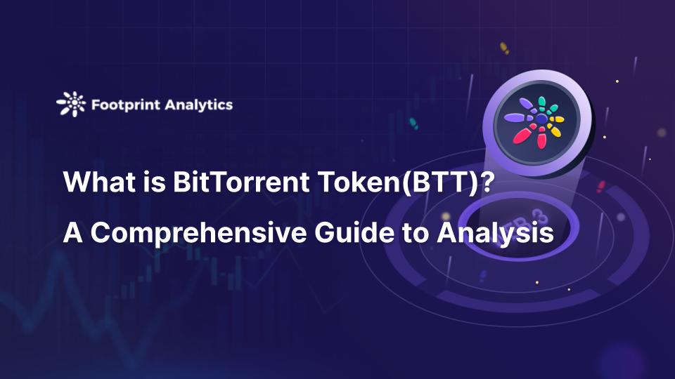 What is BitTorrent Token(BTT)? · Article Detail · Footprint Analytics ...