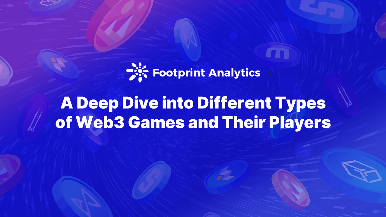 A Deep Dive into Different Types of Web3 Games and Their Players · Article Detail · Footprint ...