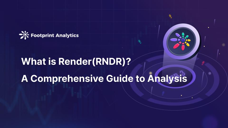 What is Render(RNDR)? A Comprehensive Guide to Analysis · Article Detail · Footprint Analytics ...