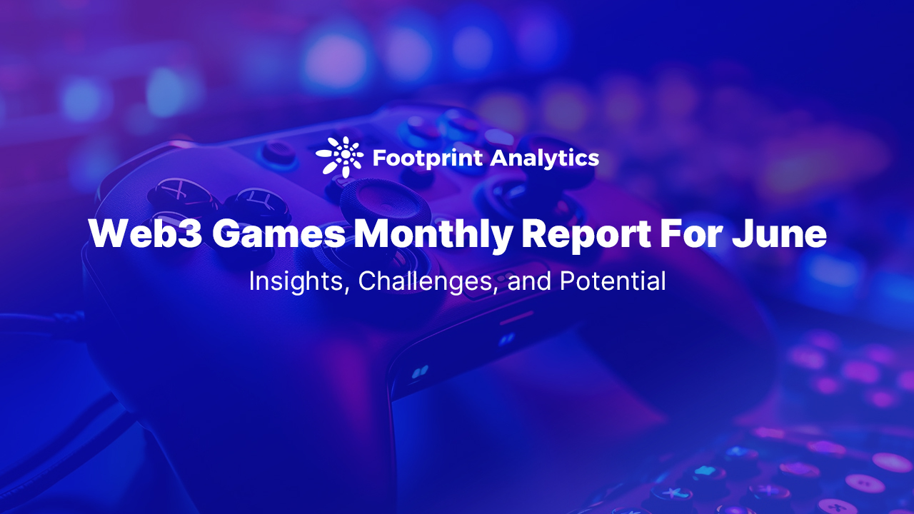 Web3 Games Monthly Report: Insights, Challenges, and Potential · Article Detail · Footprint ...