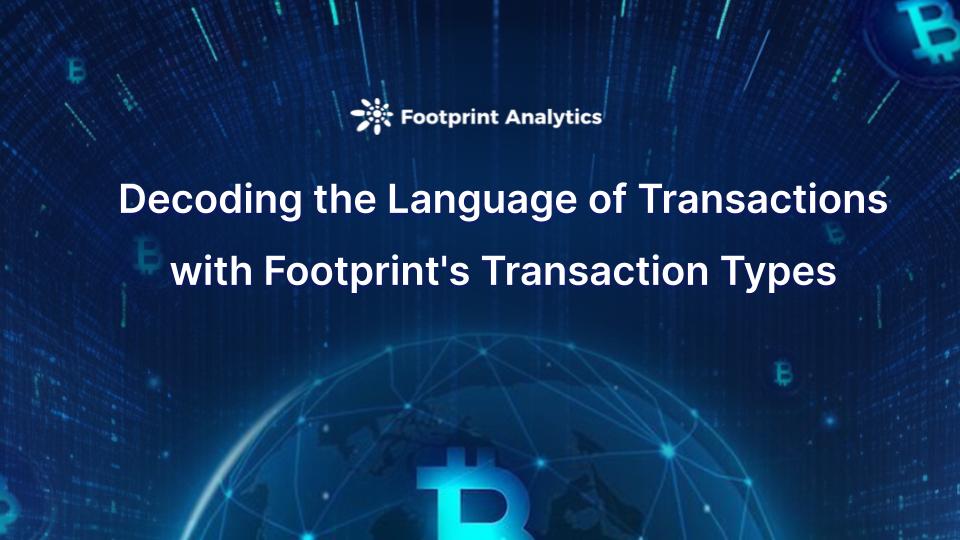 Decoding the Language of Transactions with Footprint's Transaction ... Decoding the Language of Transactions with Footprint's Transaction ...